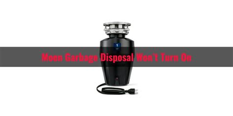 Moen Garbage Disposal Wont Turn On Reasons And Solutions Fix The Disposal
