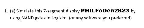 SOLVED 1 A Simulate This 7 Segment Display PHILFoDen2823 By Using