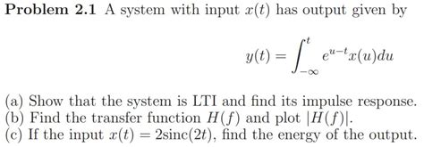 Solved Problem 2 1 A System With Input X T Has Output Given Chegg Com