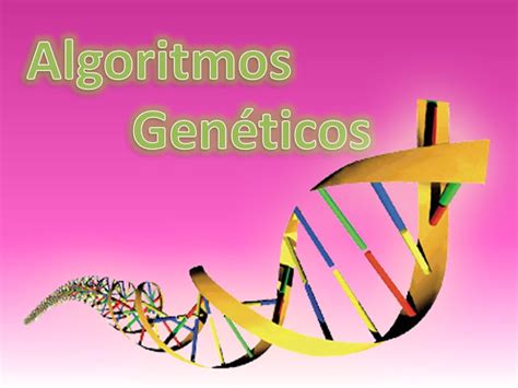 Algoritmos Genéticos [clase] ~ Clase De Sistemas Adaptativos