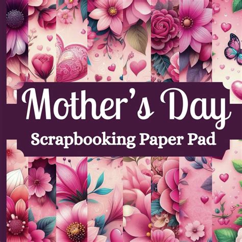 Mothers Day Scrapbooking Paper Pad 24 Pages 8 Designs X 3 Of