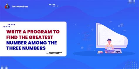 Write A Program To Find The Greatest Number Among The Three Numbers