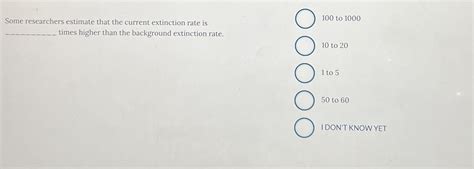 Solved Some Researchers Estimate That The Current Extinction