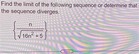 solved find the limit of the following sequence or determine that the