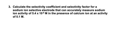 Solved 3 Calculate The Selectivity Coefficient And