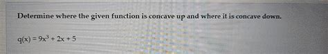 Solved Determine Where The Given Function Is Concave Up And Chegg