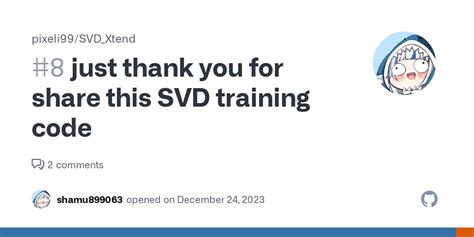 Just Thank You For Share This Svd Training Code Issue Pixeli Svd Xtend Github