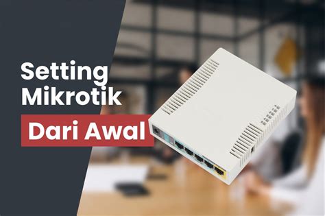 Setting Mikrotik Dari Awal Hingga Akhir Xpertindo NET