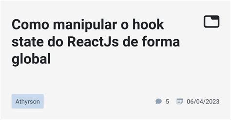 como manipular o hook state do reactjs de forma global · athyrson · tabnews