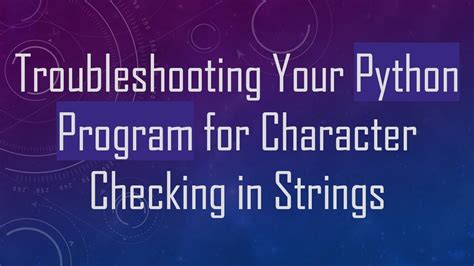 Troubleshooting Your Python Program For Character Checking In Strings Youtube