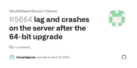 Lag And Crashes On The Server After The 64 Bit Upgrade · Issue 5664 · Valvesoftwaresource 1