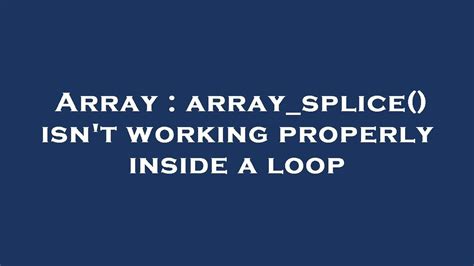 Array Arraysplice Isnt Working Properly Inside A Loop Youtube