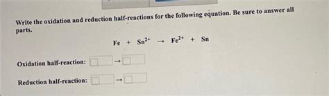 Solved Write The Oxidation And Reduction Half Reactions For