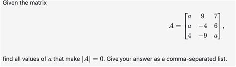 Solved Given The Matrix A⎣⎡aa49−4−976a⎦⎤ Find All Values Of
