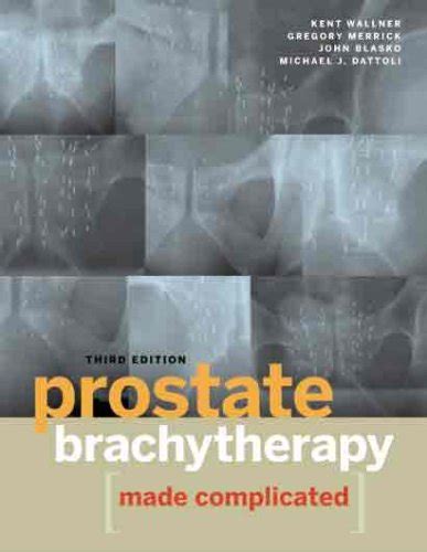 Prostate Brachytherapy Made Complicated By Kent Wallner Very Good Hardcover 2007 Goldendragon