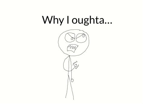 Why I Oughta By Challenger153 On Deviantart