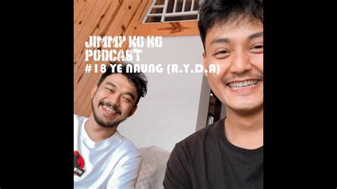 Jimmy Ko Ko Podcast 18 Ye Naung R Y D A Youtube