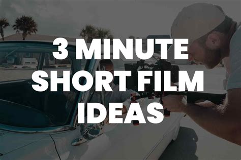95 3 Minute Short Film Ideas To Inspire Your Next Masterpiece