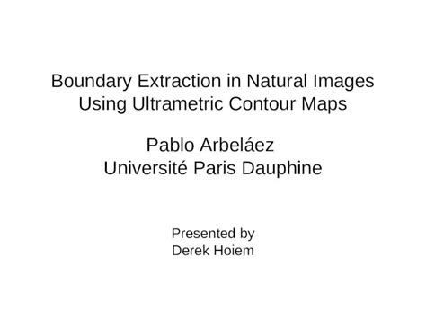Ppt Boundary Extraction In Natural Images Using Ultrametric Contour Maps Dokumen Tips