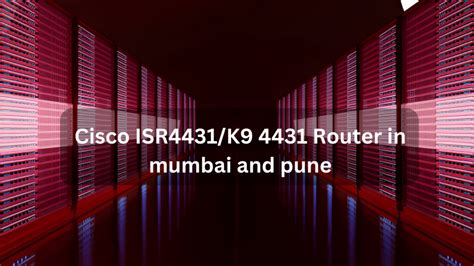 Cisco Isr4431 K9 4431 Router In Mumbai And Pune Techno Eye