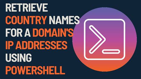 Retrieve Country Names For A Domains Ip Addresses Using Powershell
