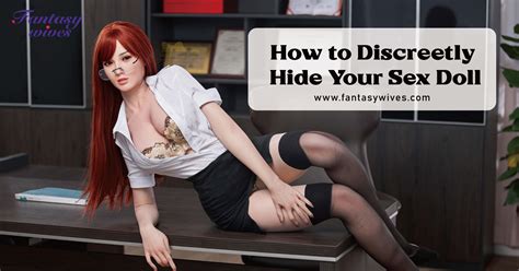 How To Discreetly Hide Your Sex Doll FantasyWives