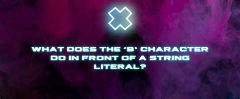 What Does The B Character Do In Front Of A String Literal AskPython