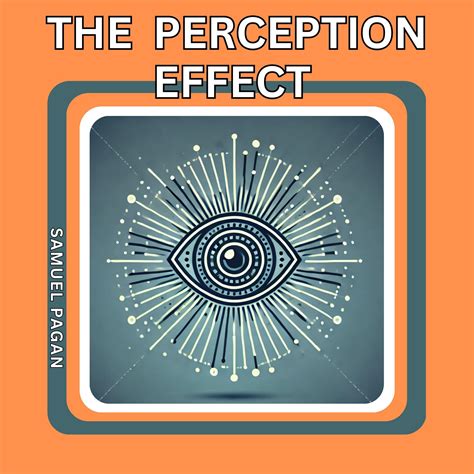 The Perception Effect Unlocking Human Potential Through The Law Of