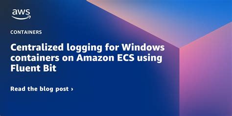 Centralized Logging For Windows Containers On Amazon Ecs Using Fluent