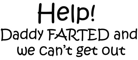 Help My Daddy Farted And We Cant Get Out Vinyl Decal Etsy