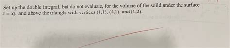 Solved Set Up The Double Integral But Do Not Evaluate For