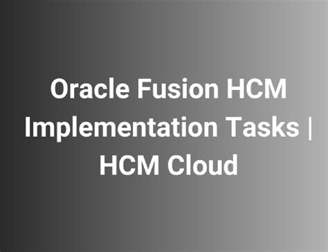 Oracle Fusion Hcm Implementation Tasks Hcm Cloud