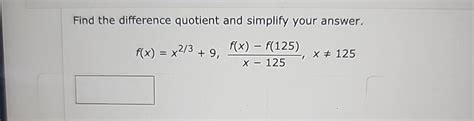 Solved Find The Difference Quotient And Simplify Your Chegg