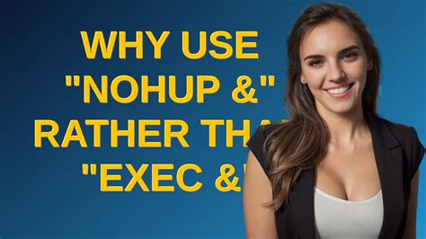 Unix Why Use Nohup And Rather Than Exec And Youtube