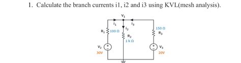 1 calculate the branch currents i1 i2 and i3 using kvl mesh analysis