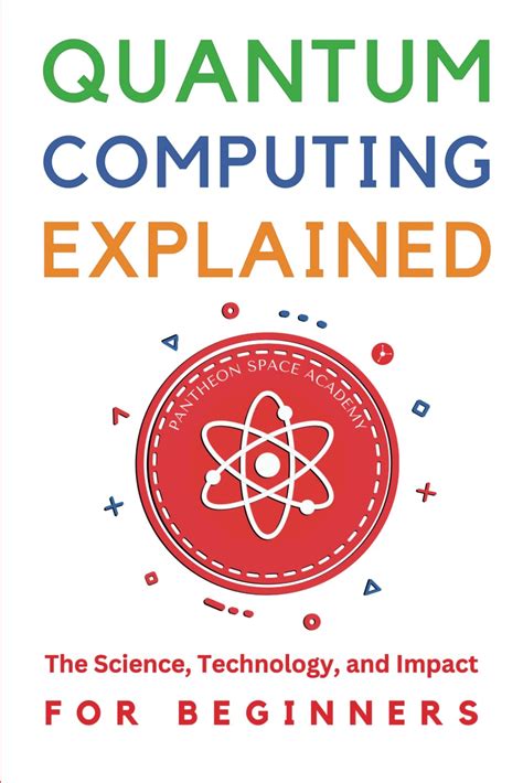 Quantum Computing Explained For Beginners The Science Technology And Impact