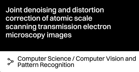Joint Denoising And Distortion Correction Of Atomic Scale Scanning Transmission Electron