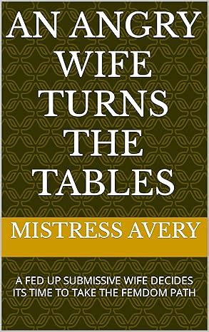 An Angry Wife Turns The Tables A Fed Up Submissive Wife Decides Its