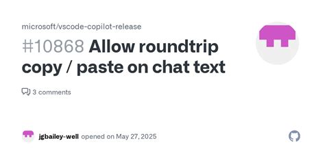 Allow Roundtrip Copy Paste On Chat Text · Issue 10868 · Microsoftvscode Copilot Release · Github