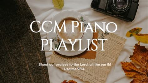 Ccm Playlist 🍂가을에 듣는 위로의 피아노찬양 모음집 Ccm 피아노 연주 기도음악 묵상음악 잠 잘 때