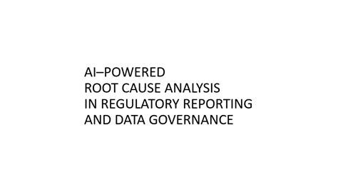Ai Powered Root Cause Analysis In Regulatory Reporting And Data Governance
