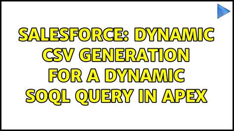 Salesforce Dynamic Csv Generation For A Dynamic Soql Query In Apex