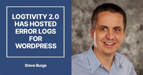 Logtivity 2 0 Has Hosted Error Logs For Wordpress Steve Burge