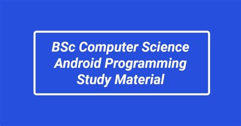 BSc Computer Science Android Programming Study Material