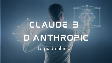 Claude 3 Danthropic Le Guide Ultime Académie Du Web 30