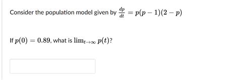 Solved Consider The Population Model Given By Chegg Com