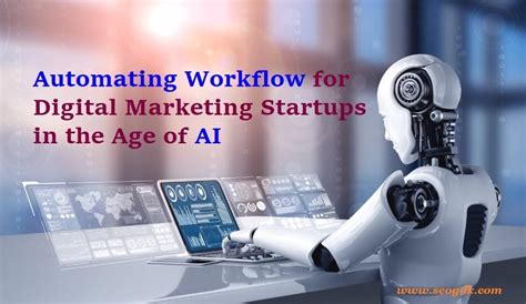 Automating Workflow For Digital Marketing Startups In The Age Of Ai