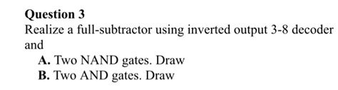 solved question 3 realize a full subtractor using inverted