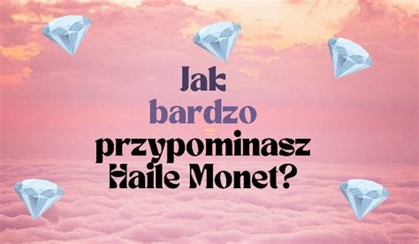 Czy Jesteś Jak Hailie Monet Samequizy