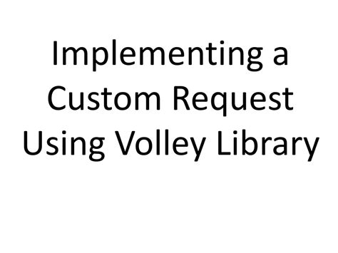 Ppt Implementing A Custom Request Using Volley Library Powerpoint